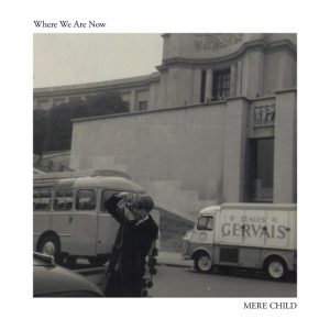 Listen: Mere Child - "Where We Are Now"